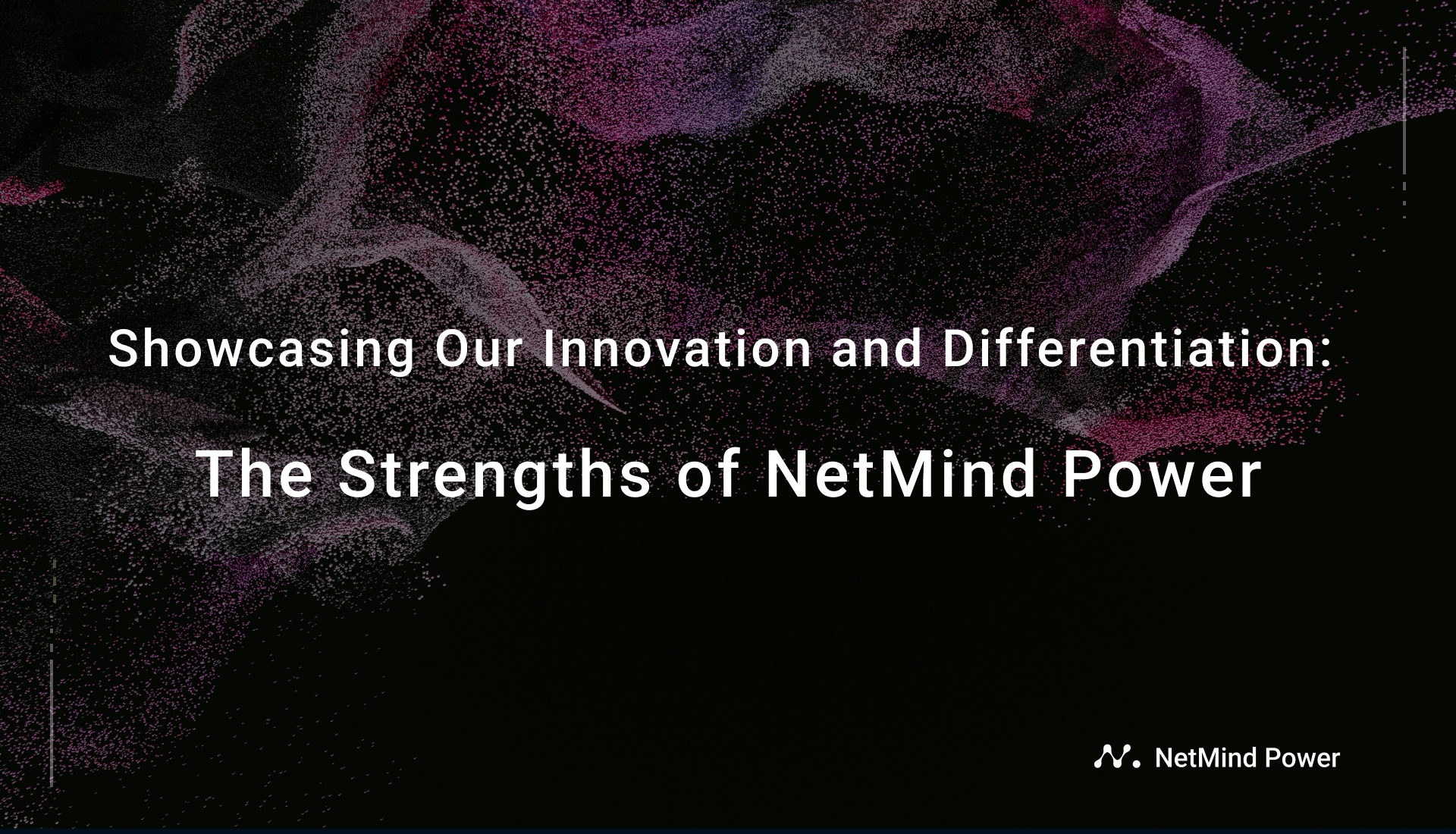 Showcasing Our Innovation and Differentiation: The Strengths of NetMind ...